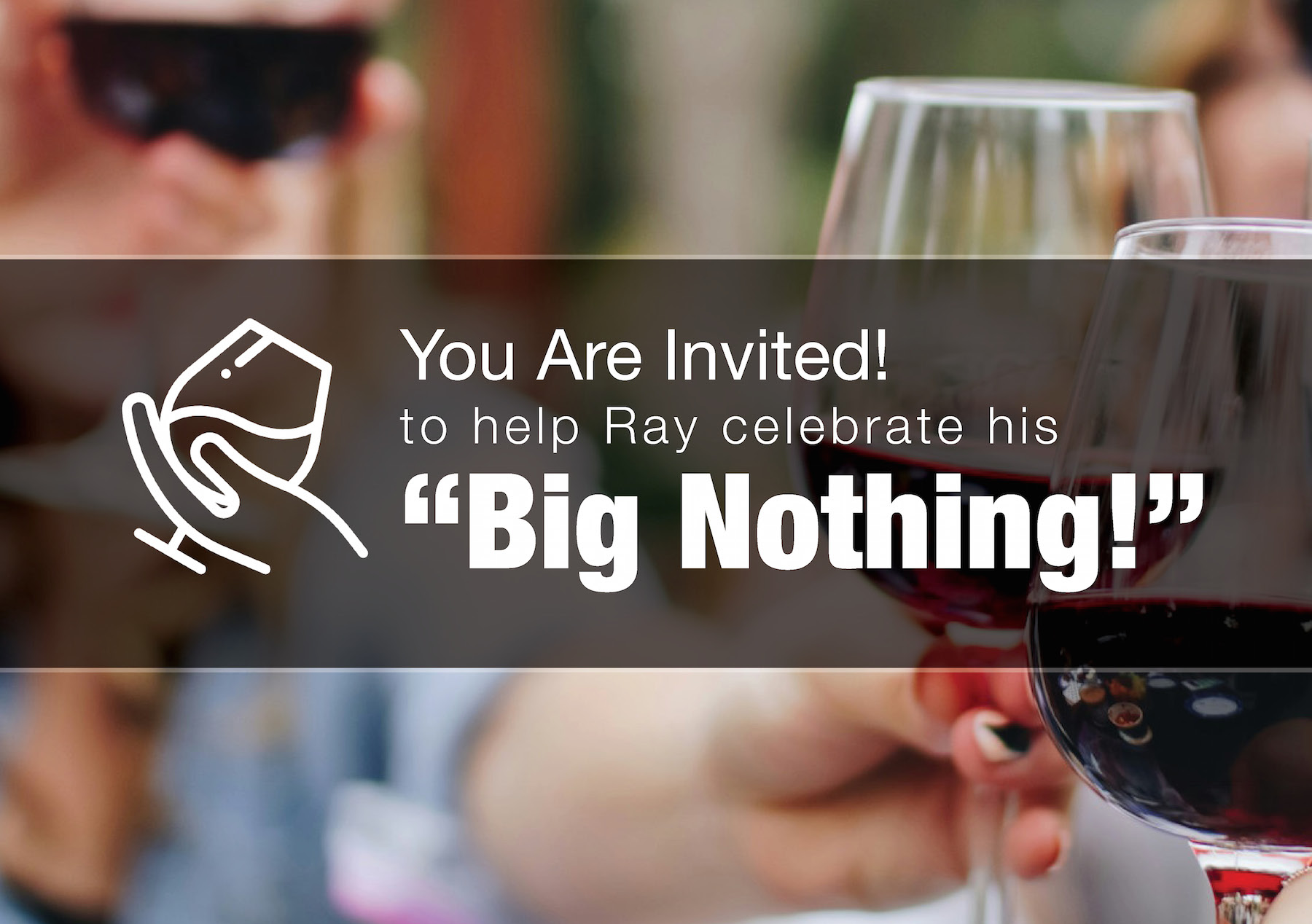 You are invited to join Ray in celebrating his BIG NOTHING!